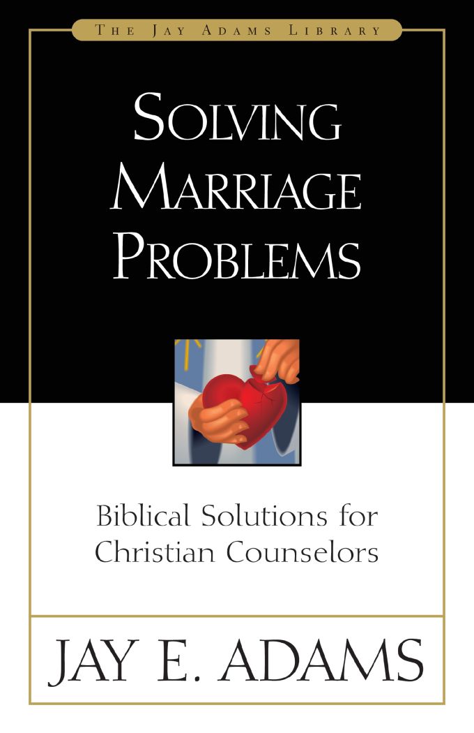 Solving Marriage Problems: Biblical Solutions for Christian Counselors – Tabernacle Bookshop