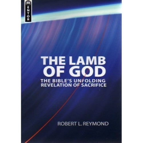 Reymond Robert L Lamb of God The (9781845501815) – Tabernacle Bookshop